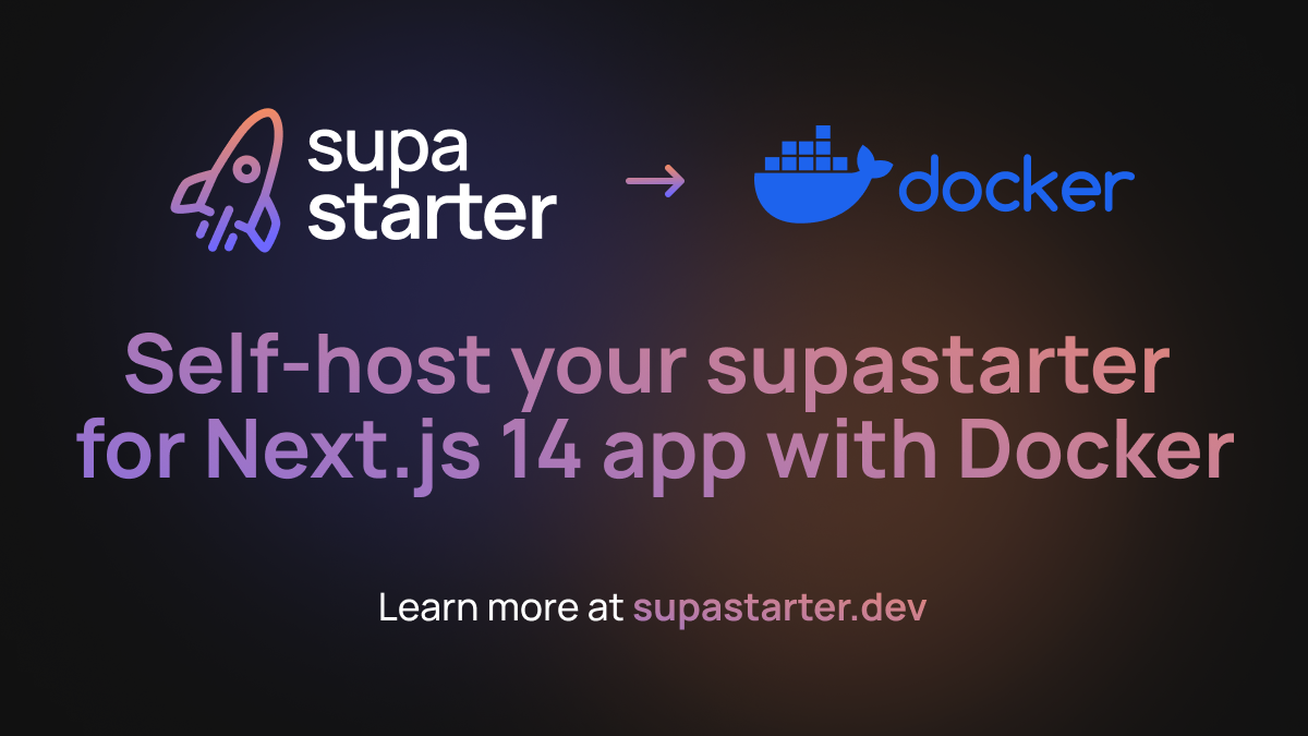 Self-host your supastarter for Next.js 14 app with Docker | supastarter - SaaS starter kit for ...
